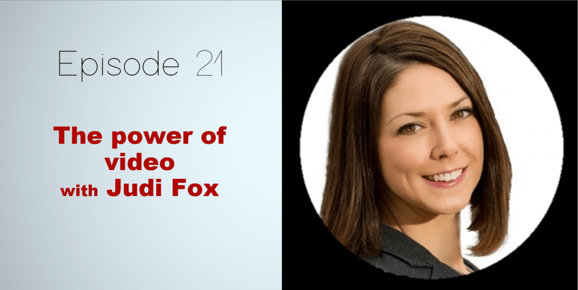 Unleash the power of video with Judi Fox - Episode 21