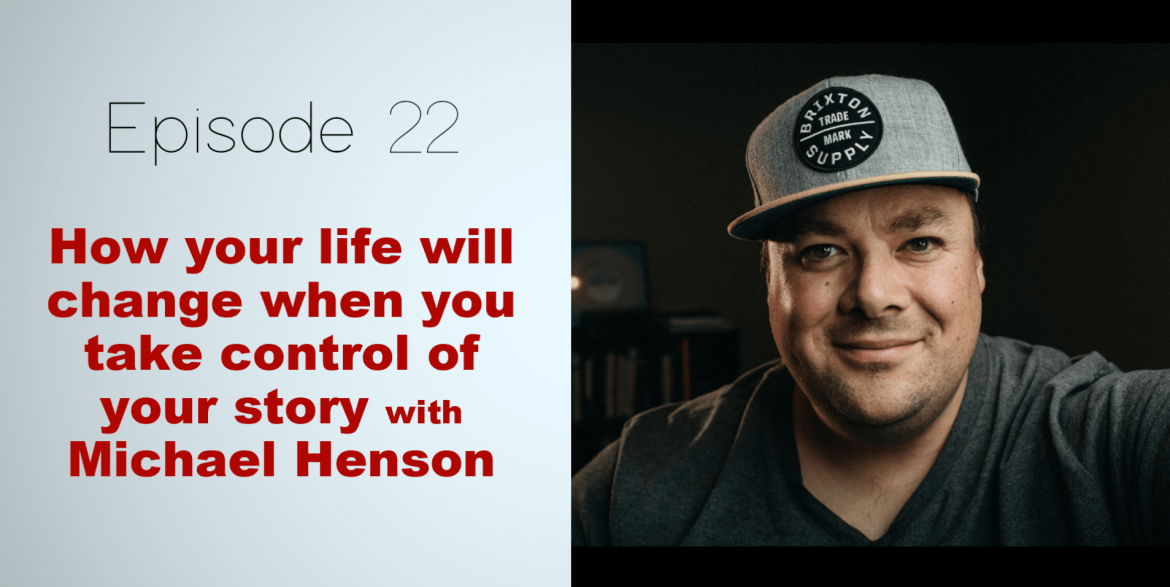 Take control of your life story with Michael Henson - Episode 22